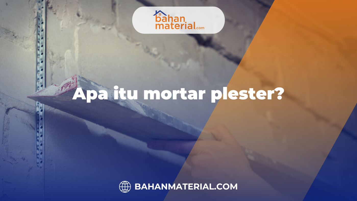 Perbedaan Mortar Plester dan Mortar Acian untuk Konstruksi