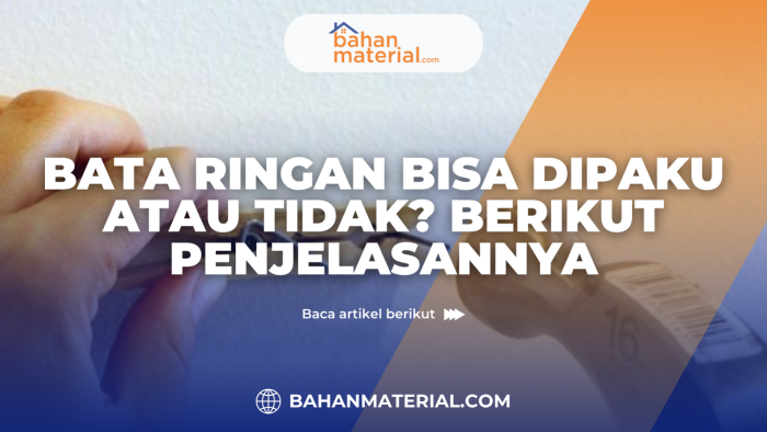 Bata Ringan Bisa Dipaku atau Tidak? Berikut Penjelasannya – Bahan Material