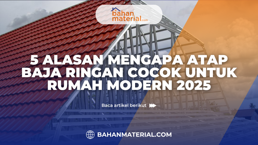 5 Alasan Mengapa Atap Baja Ringan Cocok untuk Rumah Modern 2025 – Jual ...