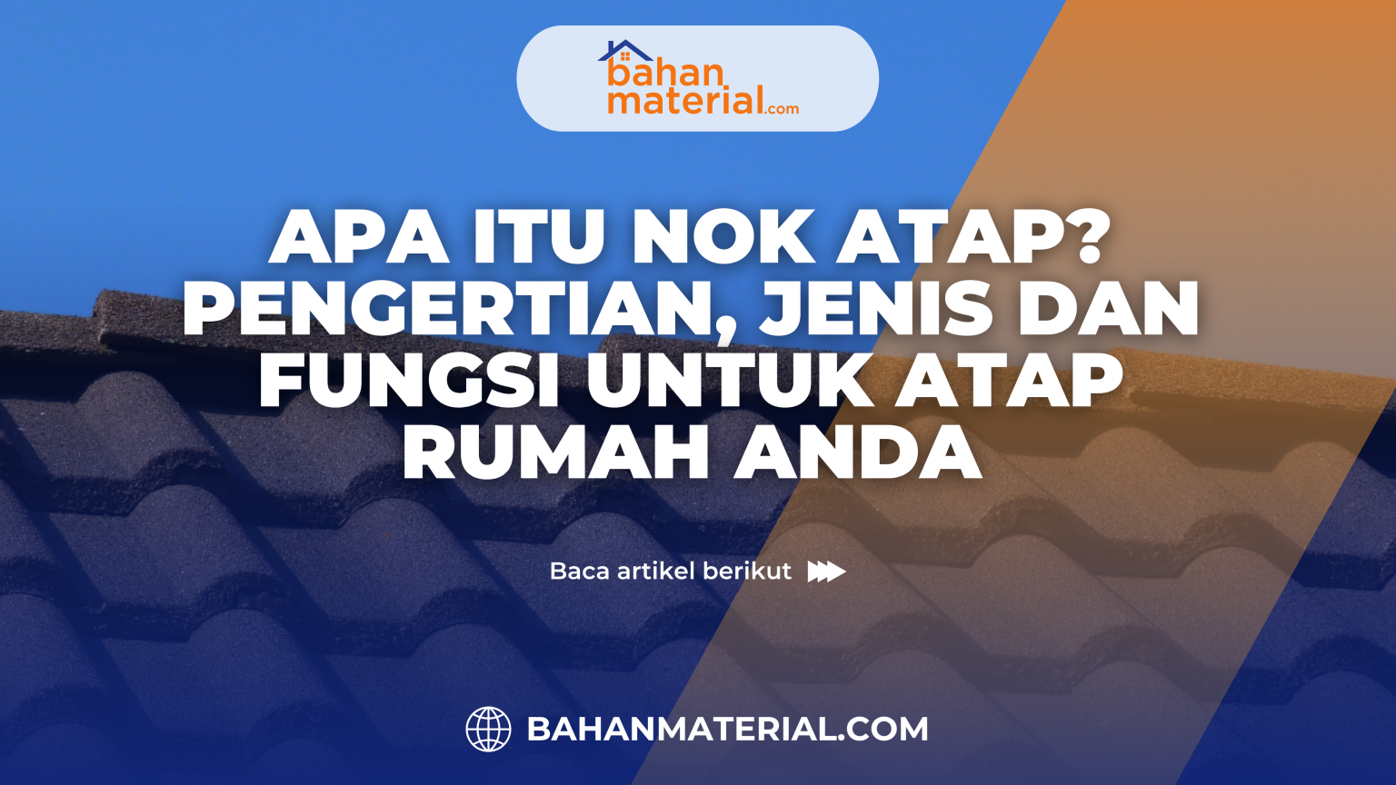 Apa Itu Nok Atap? Pengertian, Jenis dan Fungsi untuk Atap Rumah Anda ...